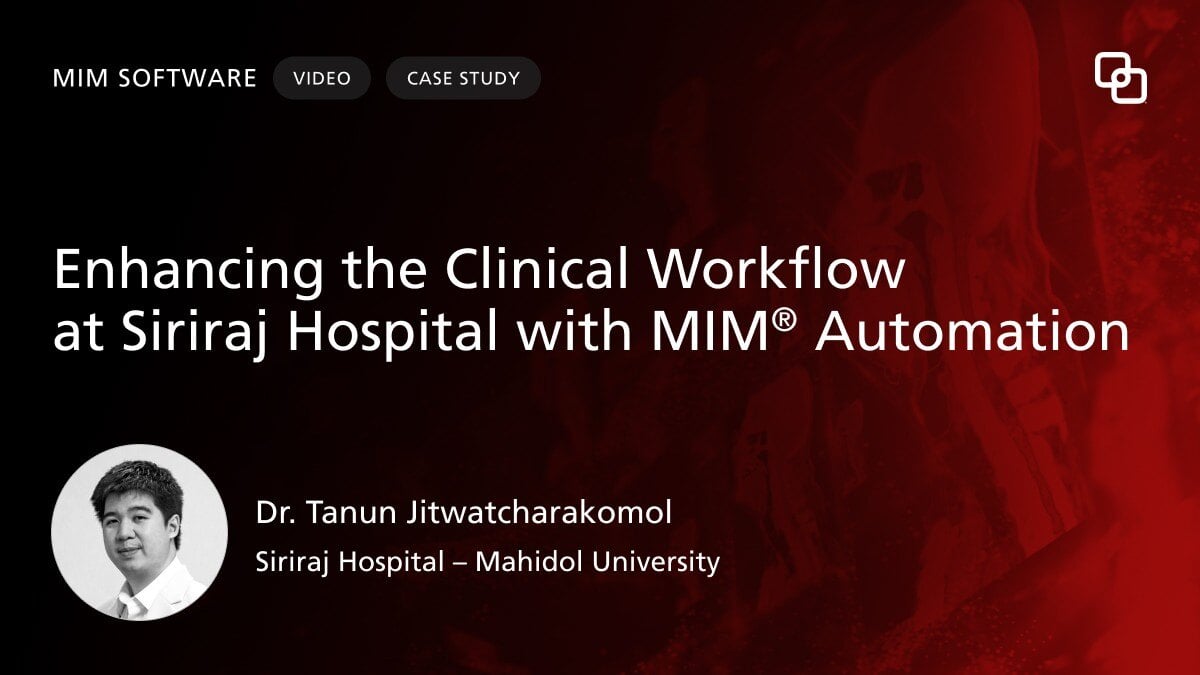Watch Now | Enhancing the Clinical Workflow at Siriraj Hospital with MIM Automation
